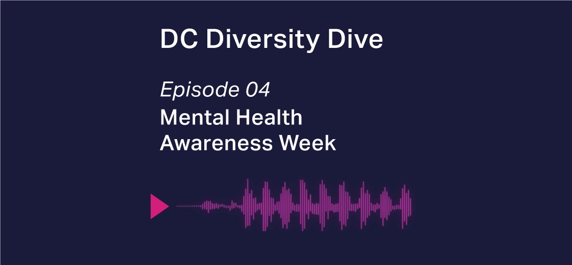 DC Diversity Dive Episode 4: Mental Health Awareness Week